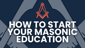How To Start Your Masonic Education Journey