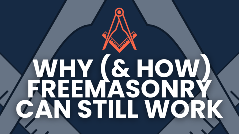 Why Freemasonry Can Still Work (When Almost Everything Else Has Failed)